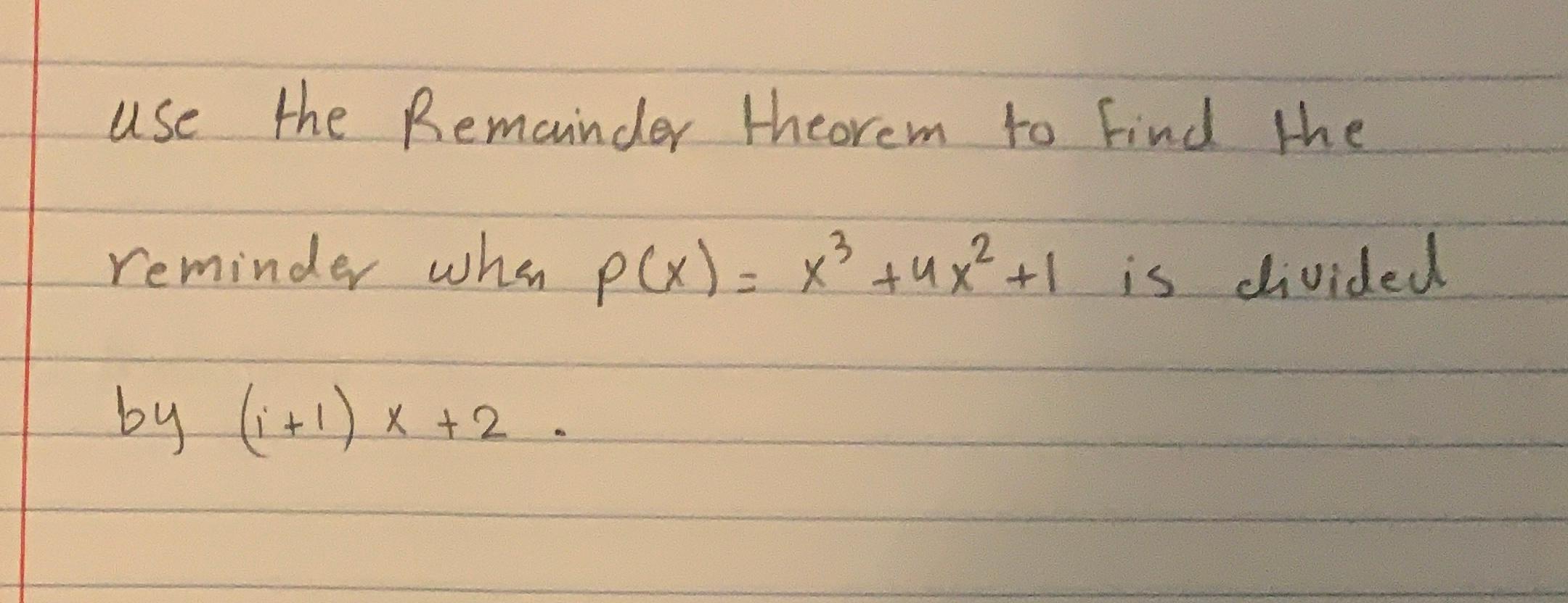 Solved use the remainder theorem to find the reminder whan | Chegg.com