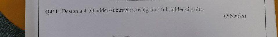 Solved Q4/b-Design a 4-bit adder-subtractor, using four | Chegg.com