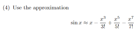 Solved (4) Use the approximation sinx≈x−3!x3+5!x5−7!x7to | Chegg.com