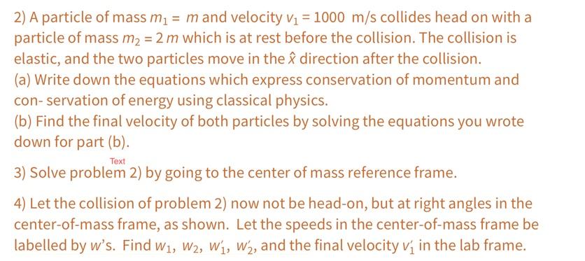 Solved 2) A particle of mass m1=m and velocity v1=1000 m/s | Chegg.com