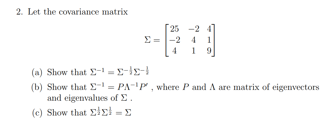 Solved 2. Let the covariance matrix Σ=⎣⎡25−24−241419⎦⎤ (a) | Chegg.com
