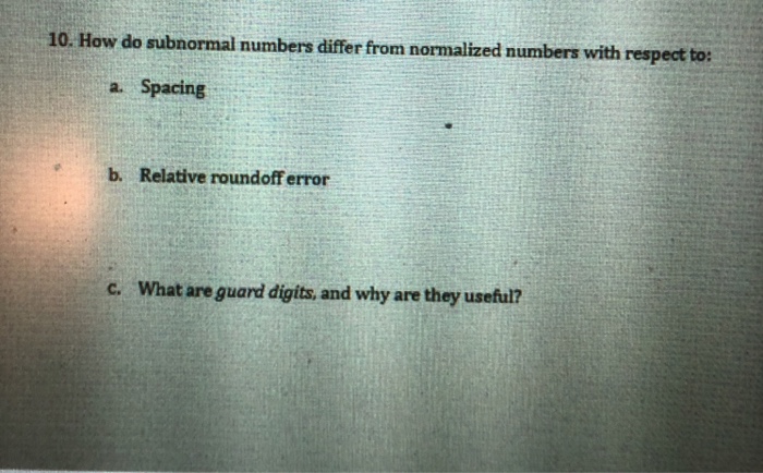 Solved 10. How do subnormal numbers differ from normalized | Chegg.com