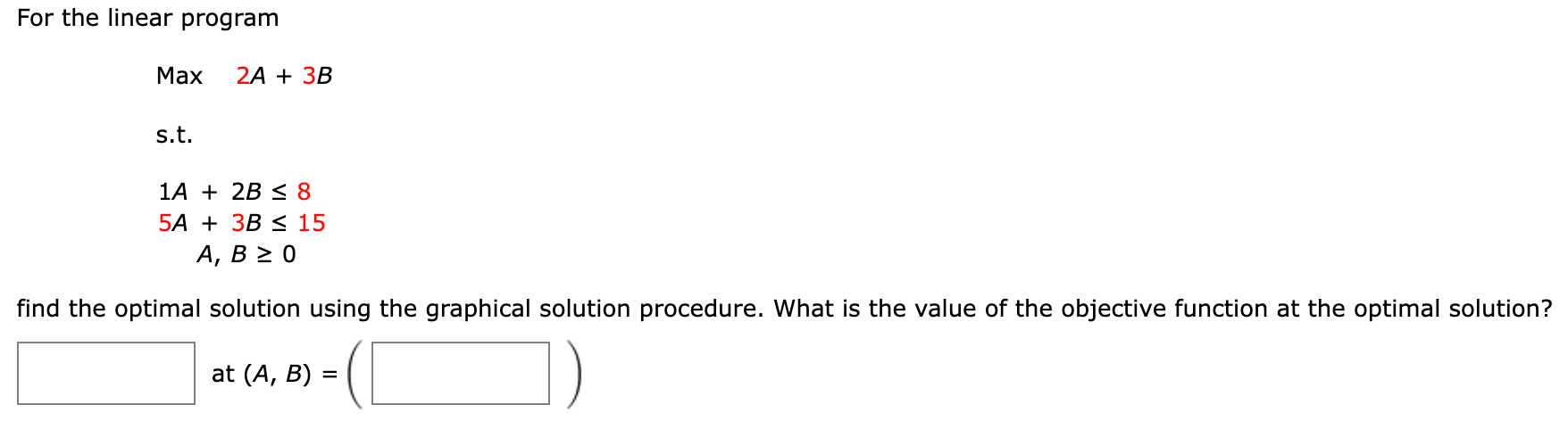 Solved For the linear program Max 2A + 3B s.t. 1A + 2B