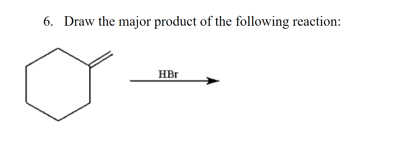 Solved 6. Draw the major product of the following reaction: | Chegg.com