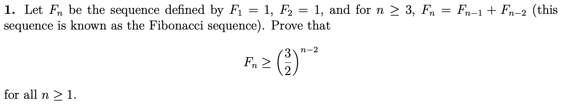 Solved 1. Let Fn be the sequence defined by Fi = 1, F2 = 1, | Chegg.com