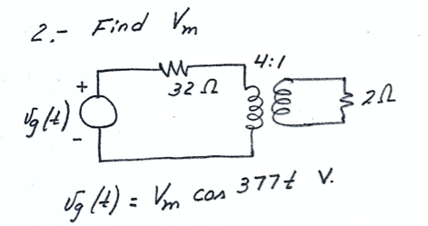 Solved 2.- Find Vm Vg(t)=Vmcos377t V. | Chegg.com