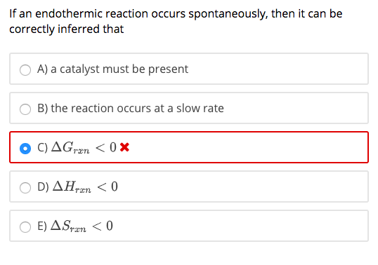 Solved If an endothermic reaction occurs spontaneously, then | Chegg.com