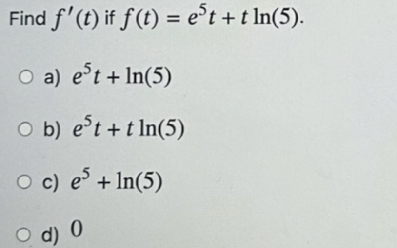 Solved Find f′(t) if f(t)=e5t+tln(5) a) e5t+ln(5) b) | Chegg.com