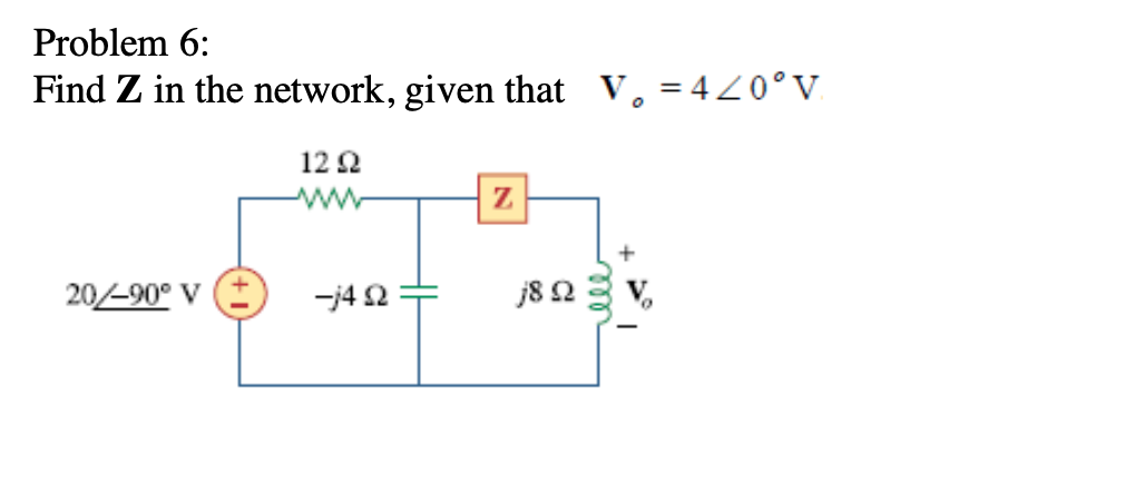 Solved Problem 6: Find Z in the network, given that V0=4∠0∘V | Chegg.com