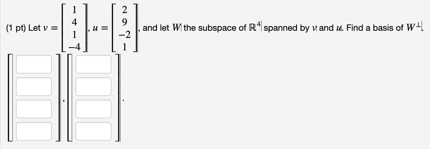 Solved (1 pt) Let v=⎣⎡141−4⎦⎤,u=⎣⎡29−21⎦⎤, and let W∣ the | Chegg.com