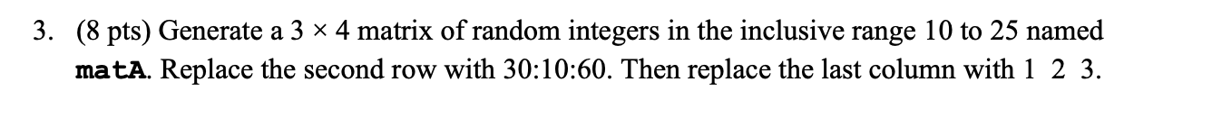 Solved ( 8 pts) Generate a 3×4 matrix of random integers in | Chegg.com