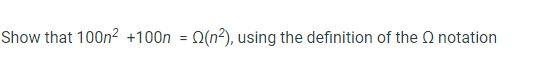 Solved Show that 100n2 +100n = (n2), using the definition of | Chegg.com
