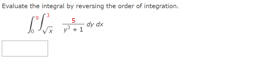 Solved Evaluate the integral by reversing the order of | Chegg.com