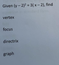 Solved Given (y-2)2 = 3(x-2), find vertex focus directrix | Chegg.com
