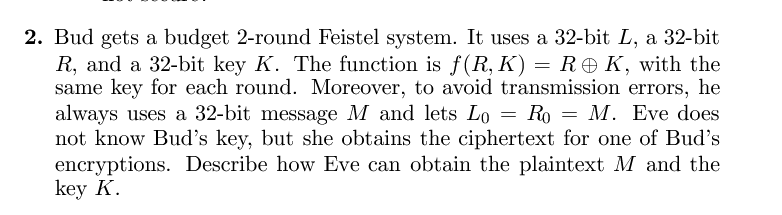 Solved 2. Bud gets a budget 2-round Feistel system. It uses | Chegg.com