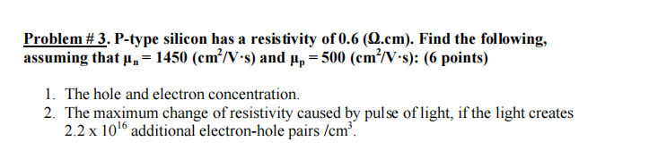 Solved Problem # 3. P-type silicon has a resistivity of 0.6 | Chegg.com