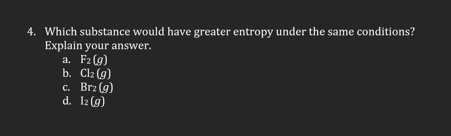 Solved 4. Which substance would have greater entropy under | Chegg.com