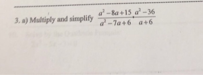 Solved a-8a +15 a2-36 -7a+6 a+6 a) Multiply and simplify | Chegg.com