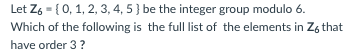 Solved Let Z6 = {0, 1, 2, 3, 4, 5 } be the integer group | Chegg.com