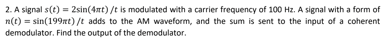 Solved 2. A signal s(t)=2sin(4πt)/t is modulated with a | Chegg.com