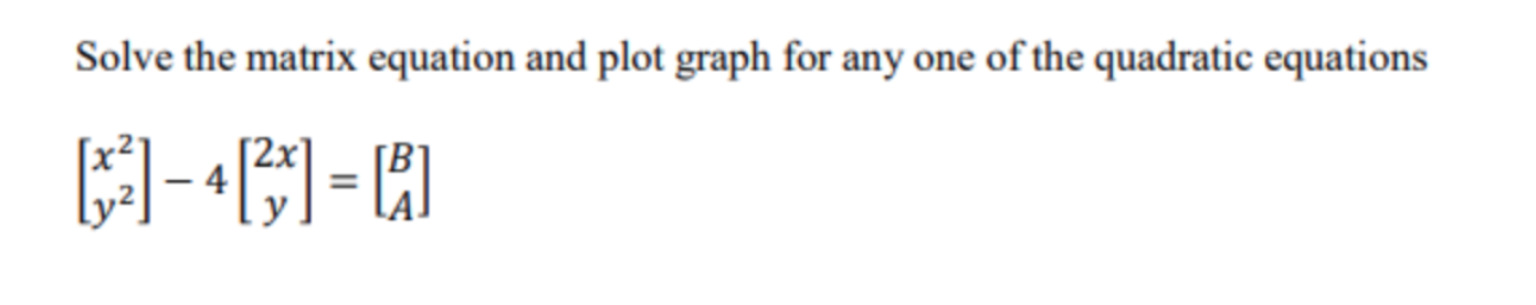 Solved Solve the matrix equation and plot graph for any one | Chegg.com