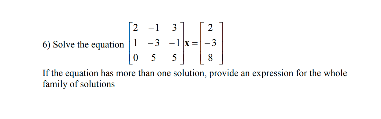 Solved 6) Solve the equation ⎣⎡210−1−353−15⎦⎤x=⎣⎡2−38⎦⎤ If | Chegg.com