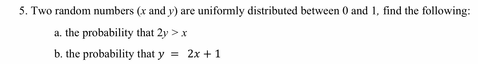 Solved 5. Two random numbers (x and y) are uniformly | Chegg.com