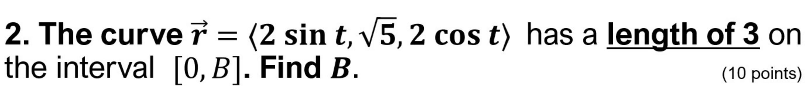 Solved 2. The curve r= 2sint,5,2cost has a length of 3 on | Chegg.com