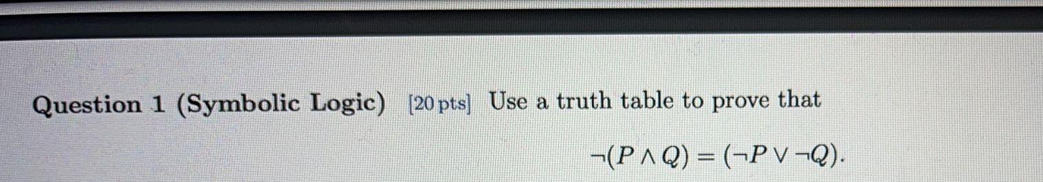 Solved Question 1 (Symbolic Logic) (20 pts] Use a truth | Chegg.com