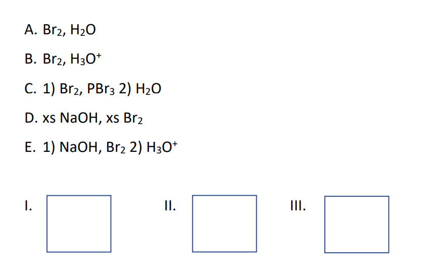 Solved A. Br2,H2O B. Br2,H3O+ C. 1) Br2,PBr3 2) H2O D. | Chegg.com
