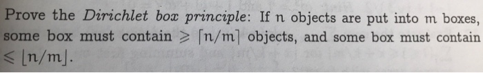 Solved Prove the Dirichlet box principle: If n objects are | Chegg.com