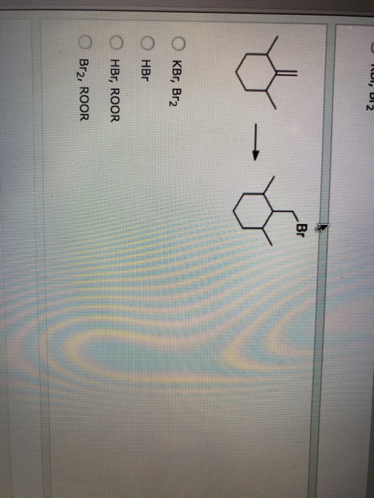 Solved 2 Br O KBr, Br2 HBr HBr, ROOR Br2, ROOR | Chegg.com
