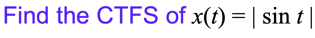 Solved Find the CTFS of x(t) = | sin t| - | Chegg.com