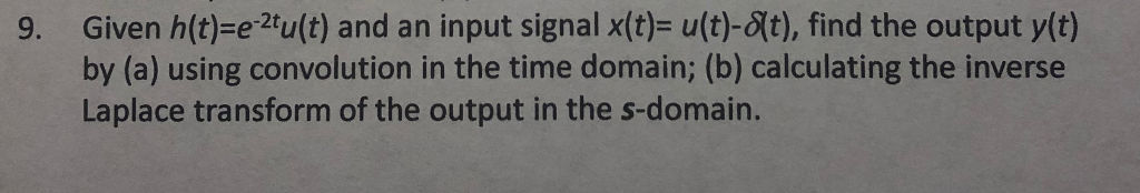 Solved 9. Given h(t) = e-2tu(t) and an input signal x(t) = | Chegg.com