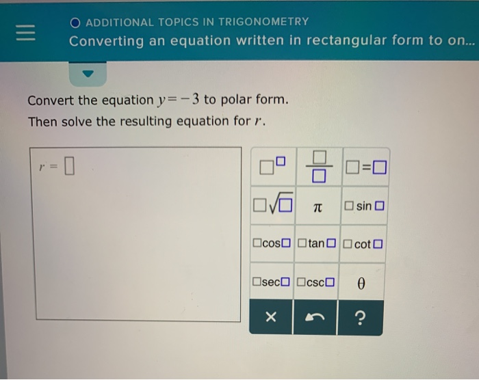 Solved OADDITIONAL TOPICS IN TRIGONOMETRY Converting an | Chegg.com