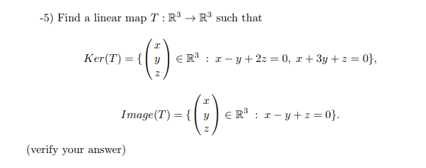 Solved 5) Find a linear map T : R3 → R3 such that 2 verify | Chegg.com