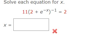 Solved Solve each equation for x. 11(2+e−x)−1=2 | Chegg.com