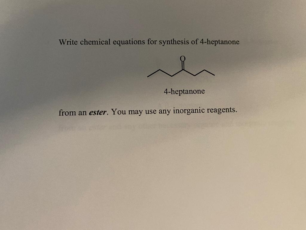 Solved Write chemical equations for synthesis of 4-heptanone | Chegg.com
