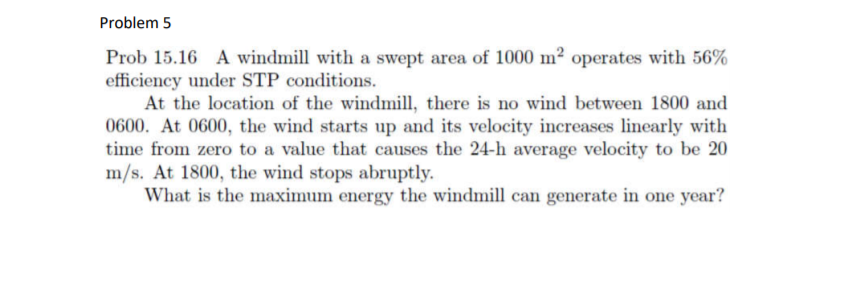 Solved Problem 5 Prob 15.16 A windmill with a swept area of | Chegg.com