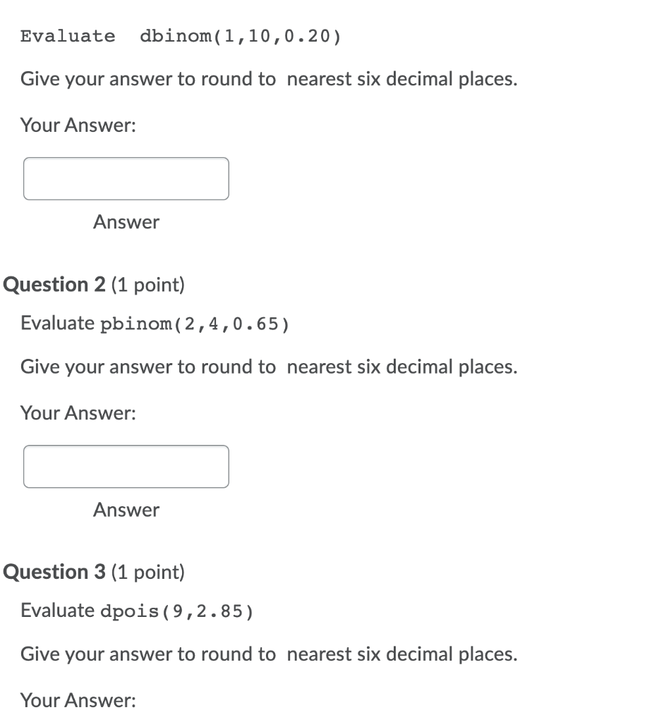 Solved Evaluate dbinom(1,10,0.20) Give your answer to round | Chegg.com