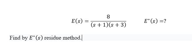 Solved E(s)=(s+1)(s+3)8E∗(s)=? Find by E∗(s) residue | Chegg.com