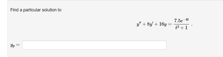 Solved Find a particular solution to y′′+8y′+16y=t2+17.5e−4t | Chegg.com