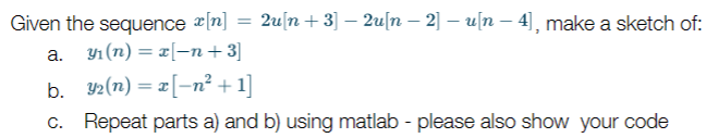 Solved Given the sequence x[n]=2u[n+3]−2u[n−2]−u[n−4], make | Chegg.com