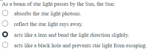 Solved As a beam of star light passes by the Sun, the Sun: | Chegg.com