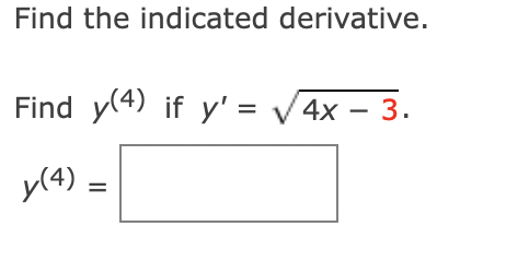 Solved Find the indicated derivative. Find y(4) if y′=4x−3 | Chegg.com