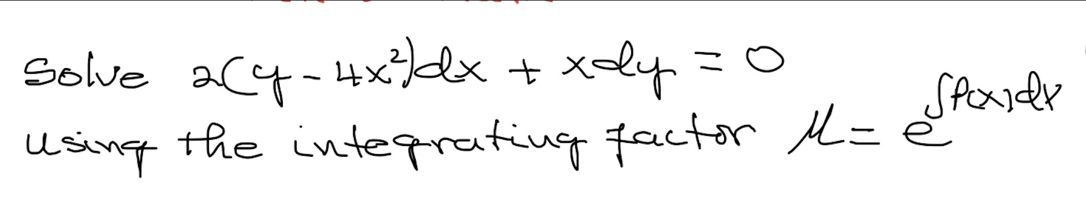 Solved Solve 2(y−4x2)dx+xdy=0 using the integrating factor | Chegg.com