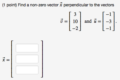 Solved (1 point) Find a non-zero vector x perpendicular to | Chegg.com