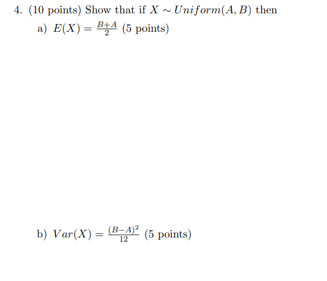 Solved 4. (10 points) Show that if X∼Uniform(A,B) then a) | Chegg.com