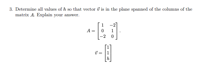 Solved 3. Determine all values of h so that vector v is in | Chegg.com