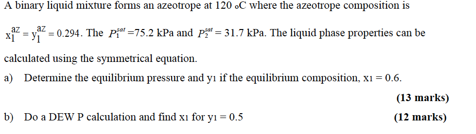 Solved A binary liquid mixture forms an azeotrope at 120 oC | Chegg.com